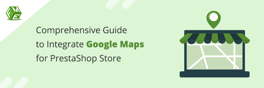 Google Maps PrestaShop Integration - A Step-by-step guide